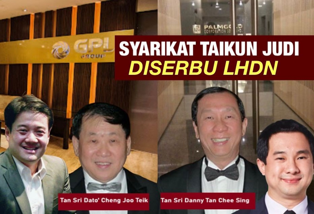 LHDN serbu Syarikat GPL dan Palmgold milik taikun judi lari cukai ...